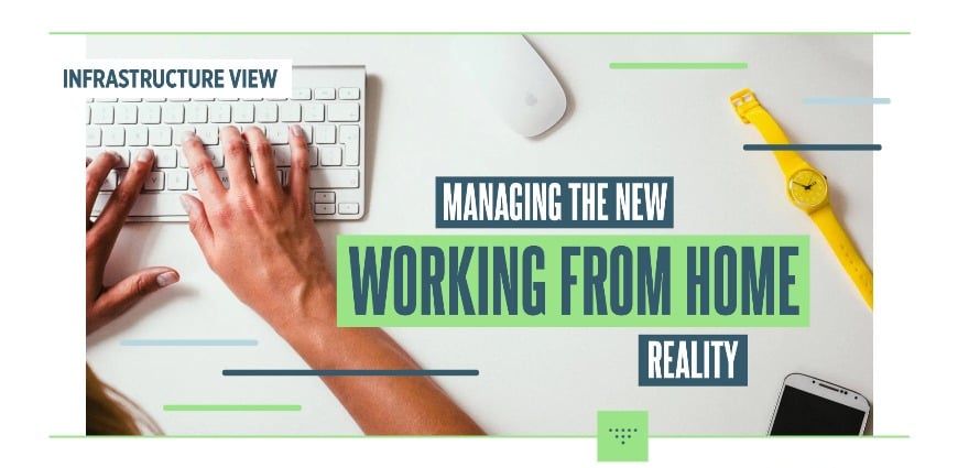 Infrastructure View - Managing the new Working From Home reality
