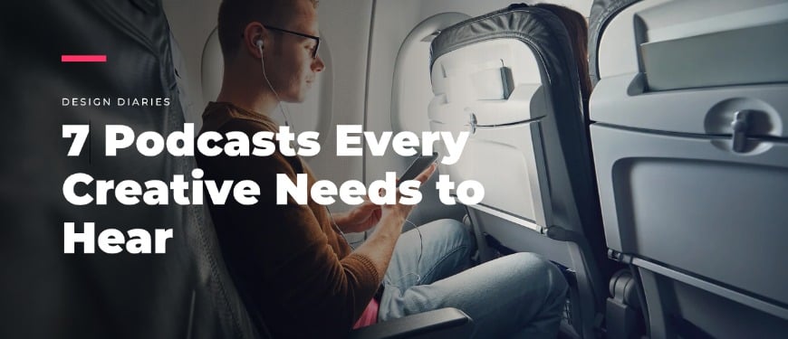 7 Design Podcasts Every Creative Needs to Hear