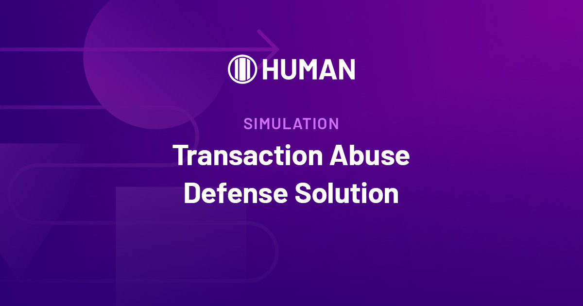 Transaction Abuse Simulation Transaction Abuse | Human Security