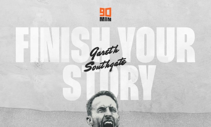 Gareth Southgate - Finish Your Story