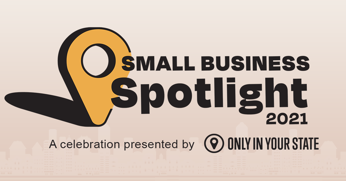 Small Business Spotlight 2021 OnlyInYourState Small Business Spotlight 2021